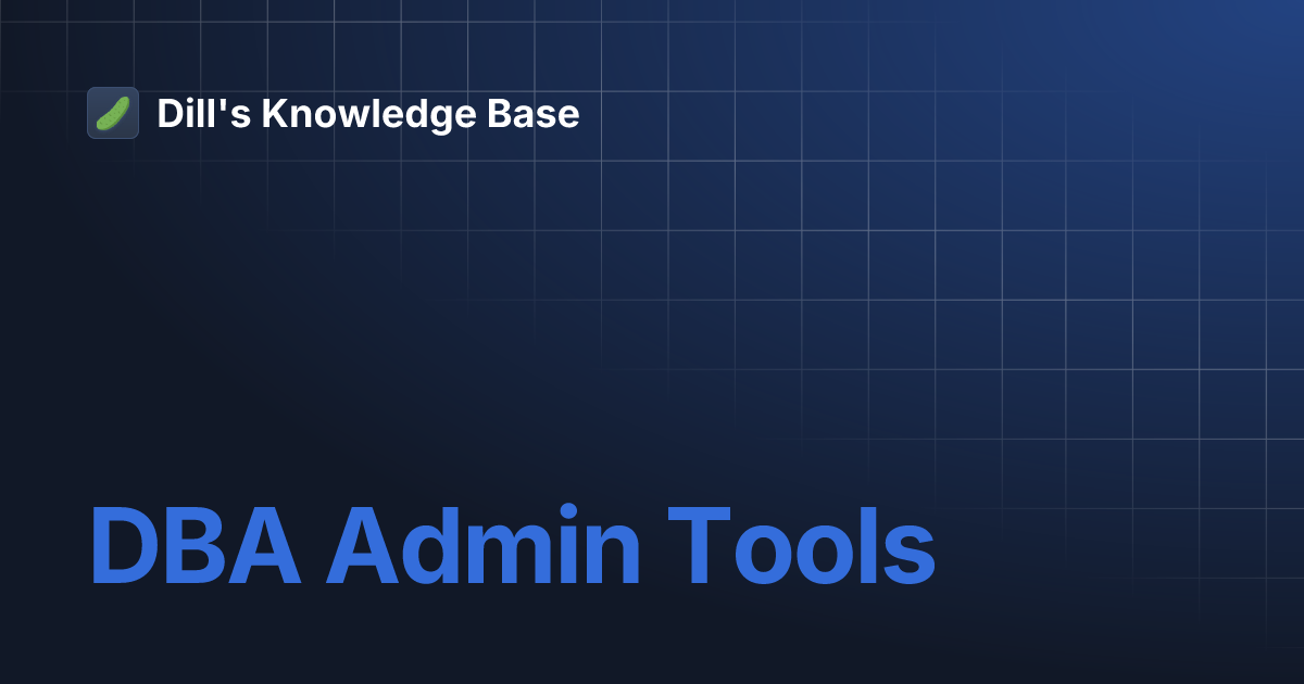 DBA Admin Tools | Dill's Knowledge Base